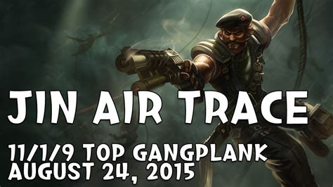 Lol Jin Air Trace 1119 Top Gangplank Highlight Youtube