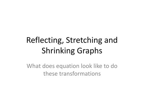 Ppt Reflecting Stretching And Shrinking Graphs Powerpoint Presentation Id 8853718