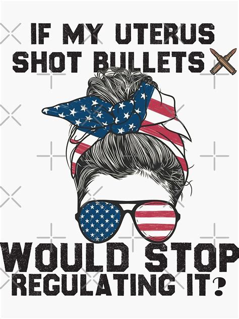 Cute If My Uterus Shot Bullets Would Stop Regulating It Quot Messy