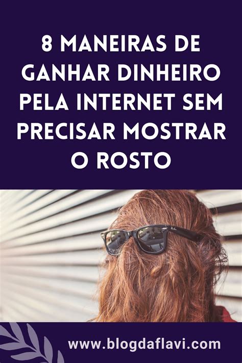 8 Maneiras De Ganhar Dinheiro Pela Internet Sem Precisar Mostrar O