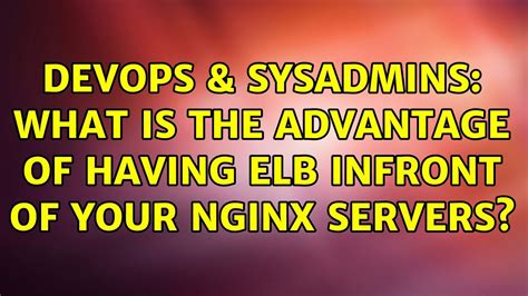Devops And Sysadmins What Is The Advantage Of Having Elb Infront Of Your