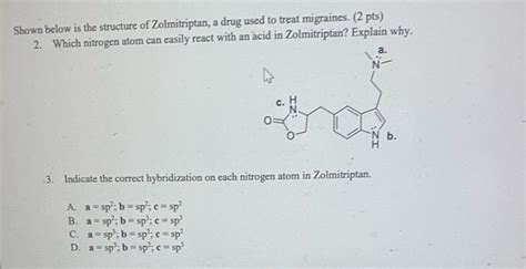 Solved Shown Below Is The Structure Of Zolmitriptan A Drug
