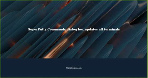Superputty Commands Dialog Box Updates All Terminals