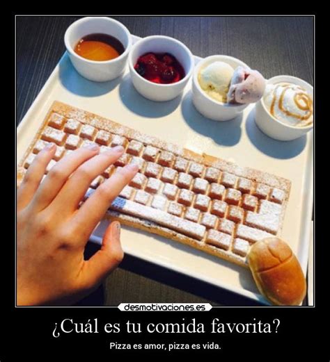 ¿cuál Es Tu Comida Favorita Desmotivaciones