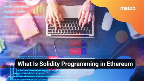 What Is Solidity Programming In Ethereum Matob