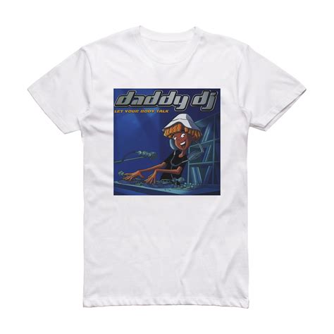 Daddy Dj Let Your Body Talk Album Cover T Shirt White Album Cover T