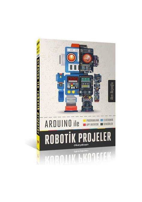 Arduino Ile Robotik Projeler Akın Akçaoğlu Dikeyeksen Fiyatları Ve