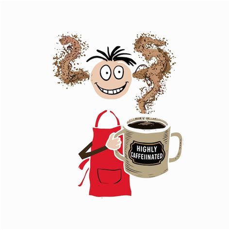 I Am Highly Caffeinated In Concept Design A Cartoon Of A Man With A Cup