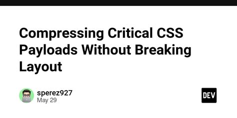Compressing Critical Css Payloads Without Breaking Layout Dev Community