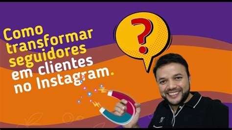 Como Transformar Seguidores Em Clientes No Instagram YouTube