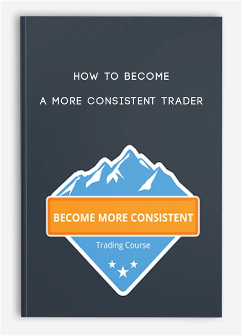 How To Become A More Consistent Trader Trading Forex Store
