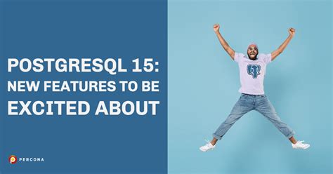 Postgresql 15 New Features To Be Excited About