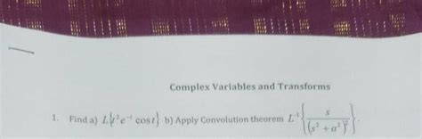 Complex Variables And Transforms1 Find A L T2e−1cost B Apply Convolu