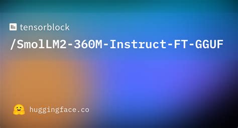 Tensorblock SmolLM M Instruct FT GGUF Hugging Face
