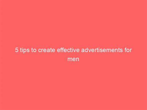 5 Tips To Create Effective Advertisements For Men Froggy Ads