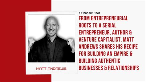 Matt Andrews On Building Authentic Businesses And Relationships Ep150