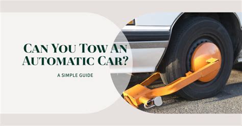 Can You Tow An Automatic Car A Simple Guide