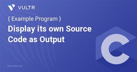 C Program To Display Its Own Source Code As Output Vultr Docs