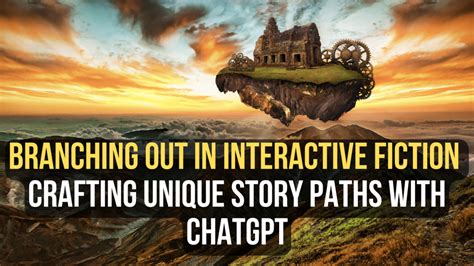Branching Out In Interactive Fiction Crafting Unique Story Paths With