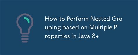 如何在 Java 8 中基於多個屬性執行巢狀分組 Java教程 Php中文網 如何在 Java 8 中基於多個屬性執行巢狀分組 Java教程 Php中文網