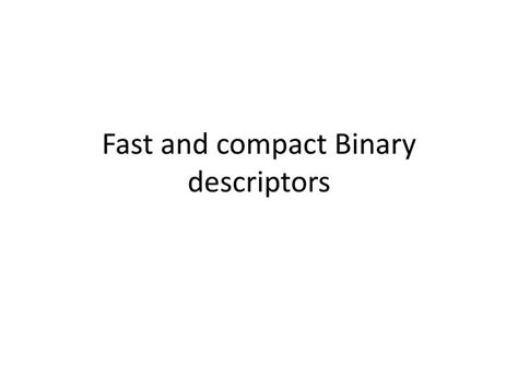 PPT Fast And Compact Binary Descriptors PowerPoint Presentation Free