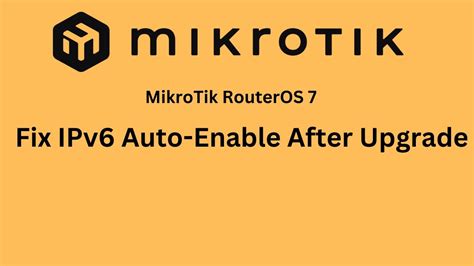 Mikrotik Routeros 7 Fix Ipv6 Auto Enable After Upgrade Youtube