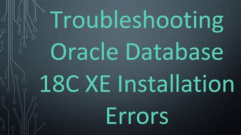 Troubleshooting Oracle Database 18c Xe Installation Errors Youtube