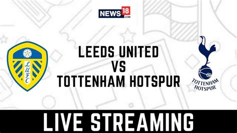 Premier League 2021 22 Leeds United Vs Tottenham Hotspur Live Streaming