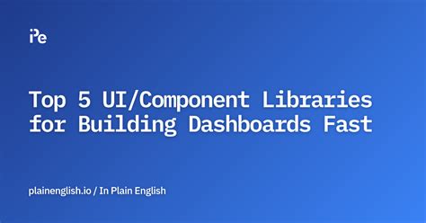 Top 5 Uicomponent Libraries For Building Dashboards Fast