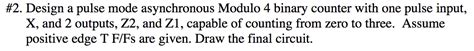 Solved 2 Design A Pulse Mode Asynchronous Modulo 4 Binary