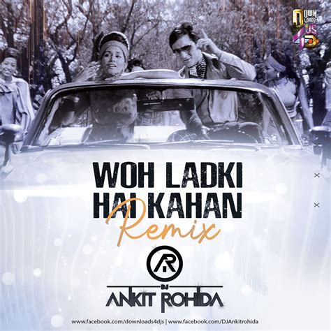 Woh Ladki Hai Kahan Remix Dj Ankit Rohida Downloads4djs