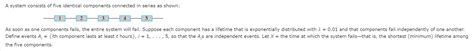 Solved A System Consists Of Five Identical Components