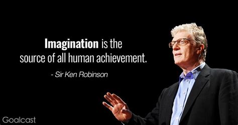 Top 20 Sir Ken Robinson Quotes To Unlock The Genius Within Goalcast