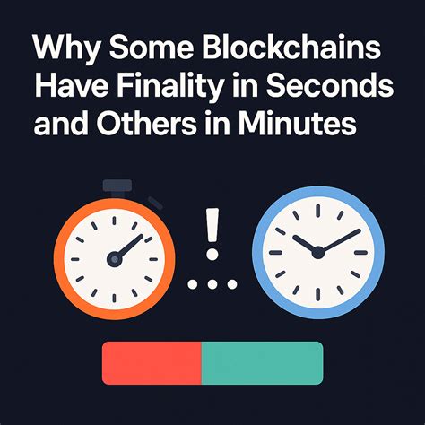 Why Some Blockchains Have Finality In Seconds And Others In Minutes