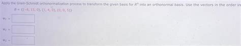 Solved Apply The Gram Schmidt Orthonormalization Process To