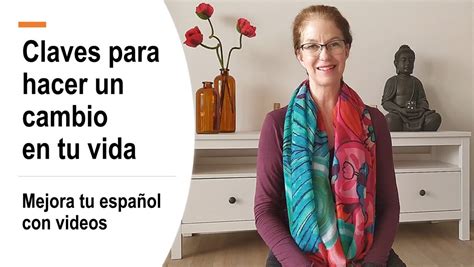 Mejora Tu Español Con Videos Claves Para Hacer Un Cambio En Tu Vida