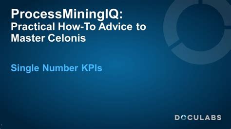 How To Master Celonis Single Number Kpi Components Doculabs Inc