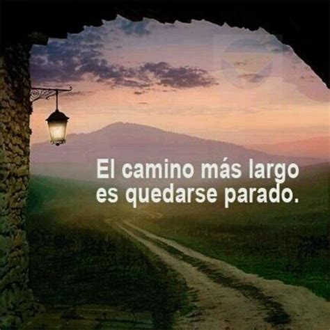 El Camino Mas Largo Frases De La Vida Spanish Quotes Inspirational Quotes Quotes En Espanol