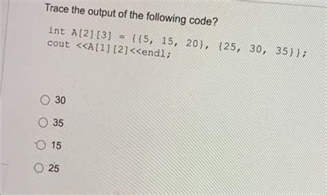 Solved Trace The Output Of The Following Code Int A 2 3