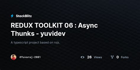 REDUX TOOLKIT 06 Async Thunks Yuvidev StackBlitz