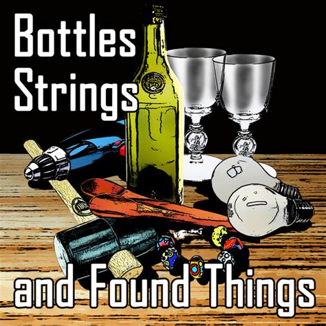 Bottles Strings And Found Things Album By Andrea Saparoff Spotify