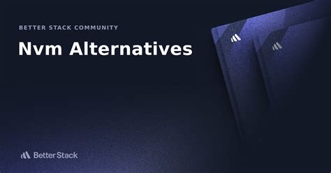 Nvm Alternatives Better Stack Community