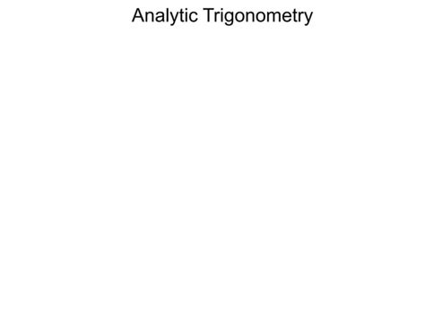 T3 Analytic Trigonometry And Trig Formulas Pptx