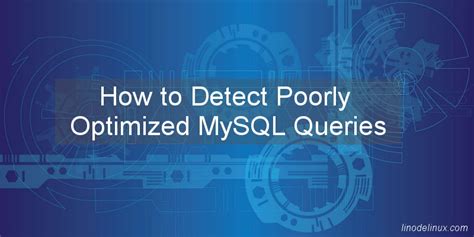 How To Detect Poorly Optimized Mysql Queries Linodelinux