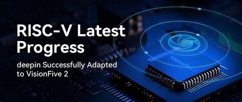 Risc V New Progress Deepin Successfully Adapted To Visionfive 2 By