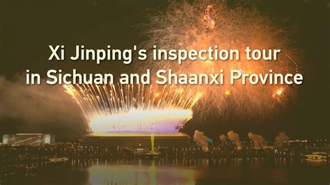 Xi Jinpings Inspection Tour In Sichuan And Shaanxi Provinces The