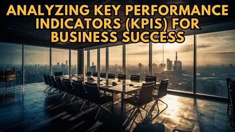 Analyzing Key Performance Indicators KPIs For Business Success