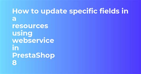 How To Update Specific Fields In A Resources Using Webservice In