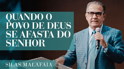 Pastor Silas Malafaia Quando O Povo De Deus Se Afasta Do Senhor