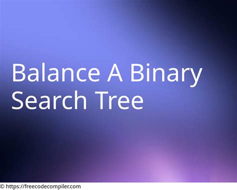 Balance A Binary Search Tree
